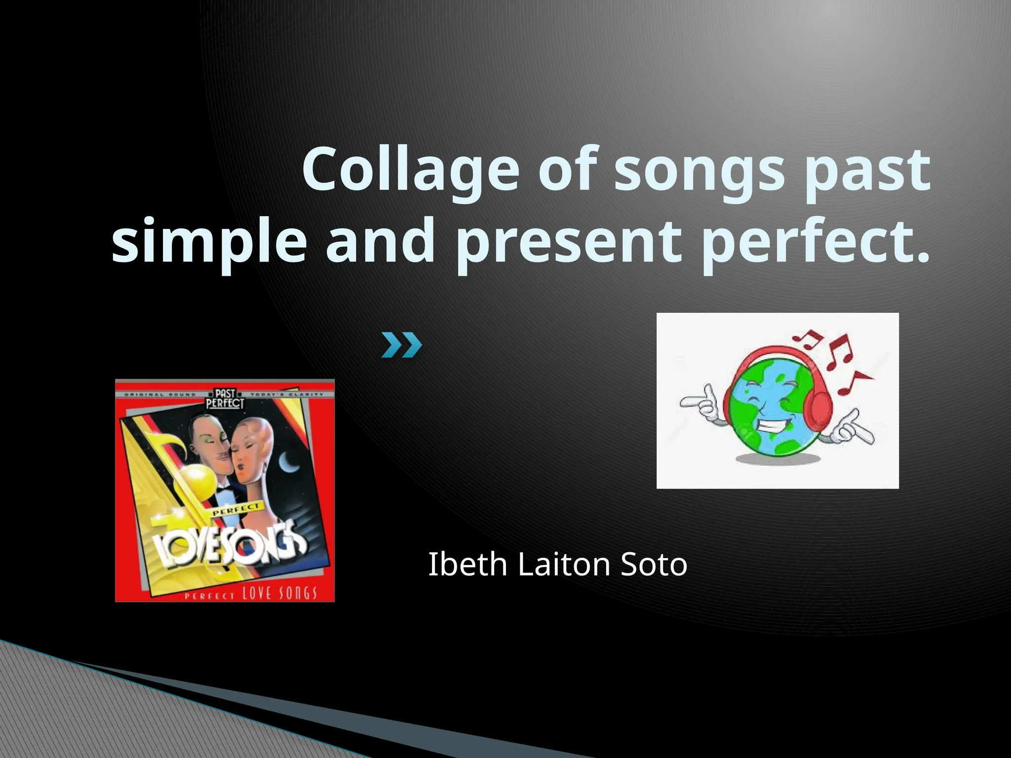 Collage of songs past simple and present perfect.pptx