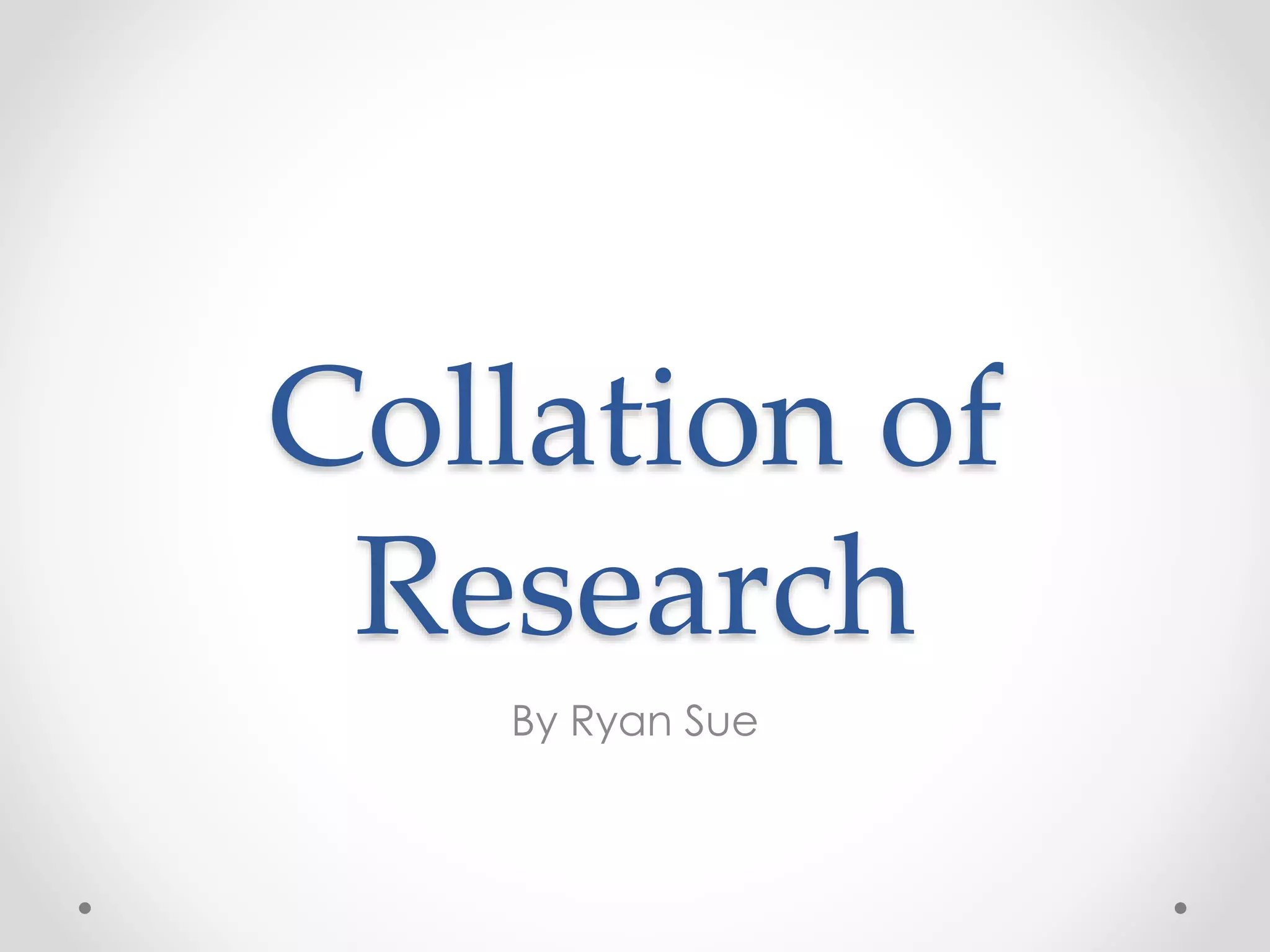 Collation of research | PPTX