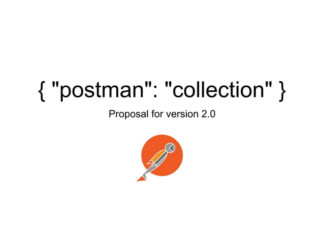 Postman Collection Format v2.0 (pre-draft) | PPTX
