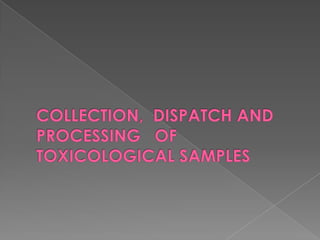 Collection,Dispatch & Processing of toxicological samples. | PPTX