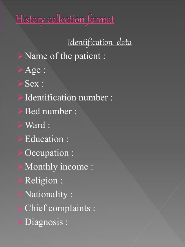 HISTORY COLLECTION FORMAT | PPTX | Surgery | Medical Health