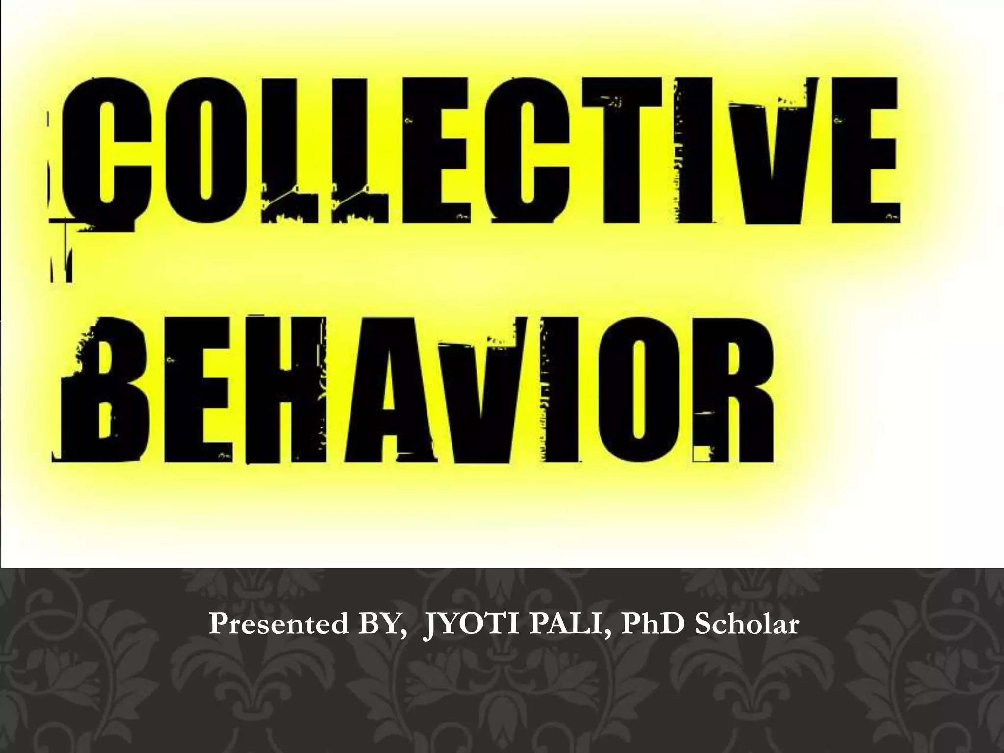 PPT on Collective behavior and its factors made by JYOTI PALI, PhD ...