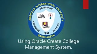 College management presentation using Oracle 10G | PPT