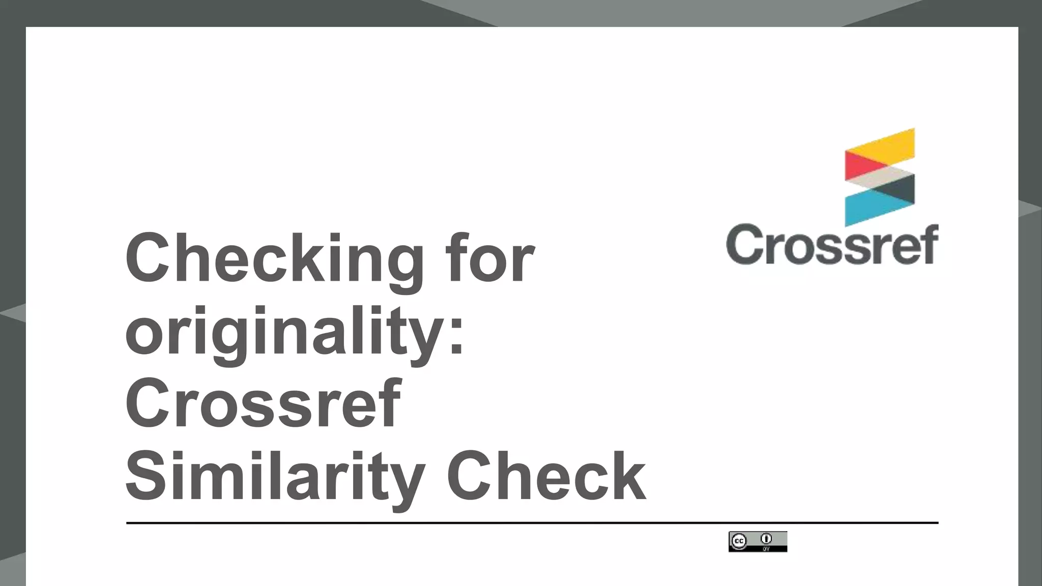 Checking for originality: Crossref Similarity Check | PPTX | Search | Internet