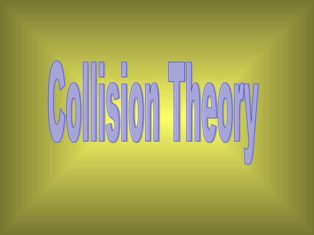 Collision theory | PPT | Chemistry | Science
