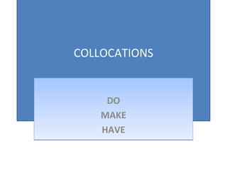 Collocations do,make, have | PPT | Interior Decorating | Home & Garden