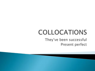 Collocations and present perfect | PPT