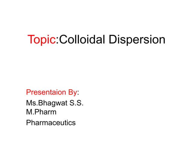 Colloidal Dispersion S.Y.B.Pharm.Sem IV.pptx | Chemistry | Science