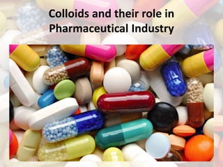 Colloids and their role in pharmaceutical industry | PPTX