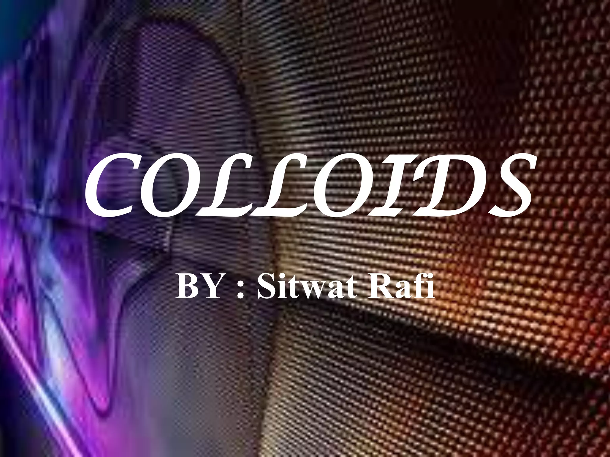Colloids By Sitwat Rafi | PPTX