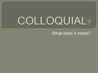 Colloquial | PPT