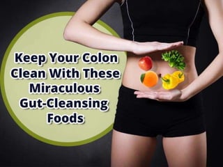Keep Your Colon Clean With These Miraculous Gut-Cleansing Foods | PPT