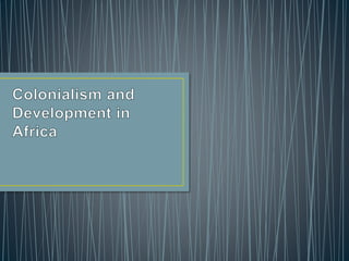 Colonialism and development in africa123 | PPTX