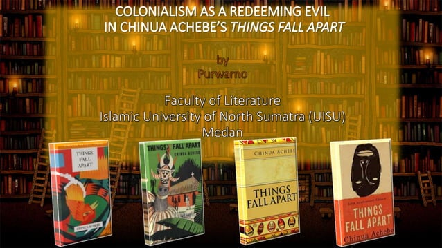COLONIALISM AS A REDEEMING EVIL IN CHINUA ACHEBE'S THINGS FALL APART ...