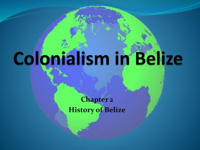 Colonialism in Belize | PPTX | Africa Travel | Travel Locations