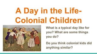 Colonial Life-children, school, and medicine | PPTX