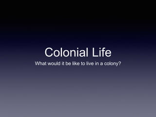 Colonial life overview | PPTX
