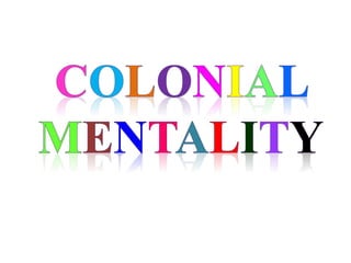 Colonial mentality | PPTX