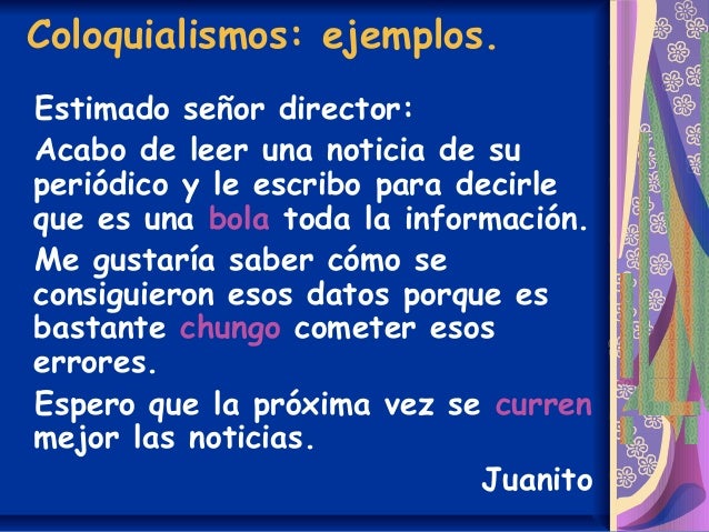 COLOQUIALISMOS Y VULGARISMOS: definiciones y ejemplos COLOQUIALISMOS Y VULGARISMOS: definiciones y ejemplos