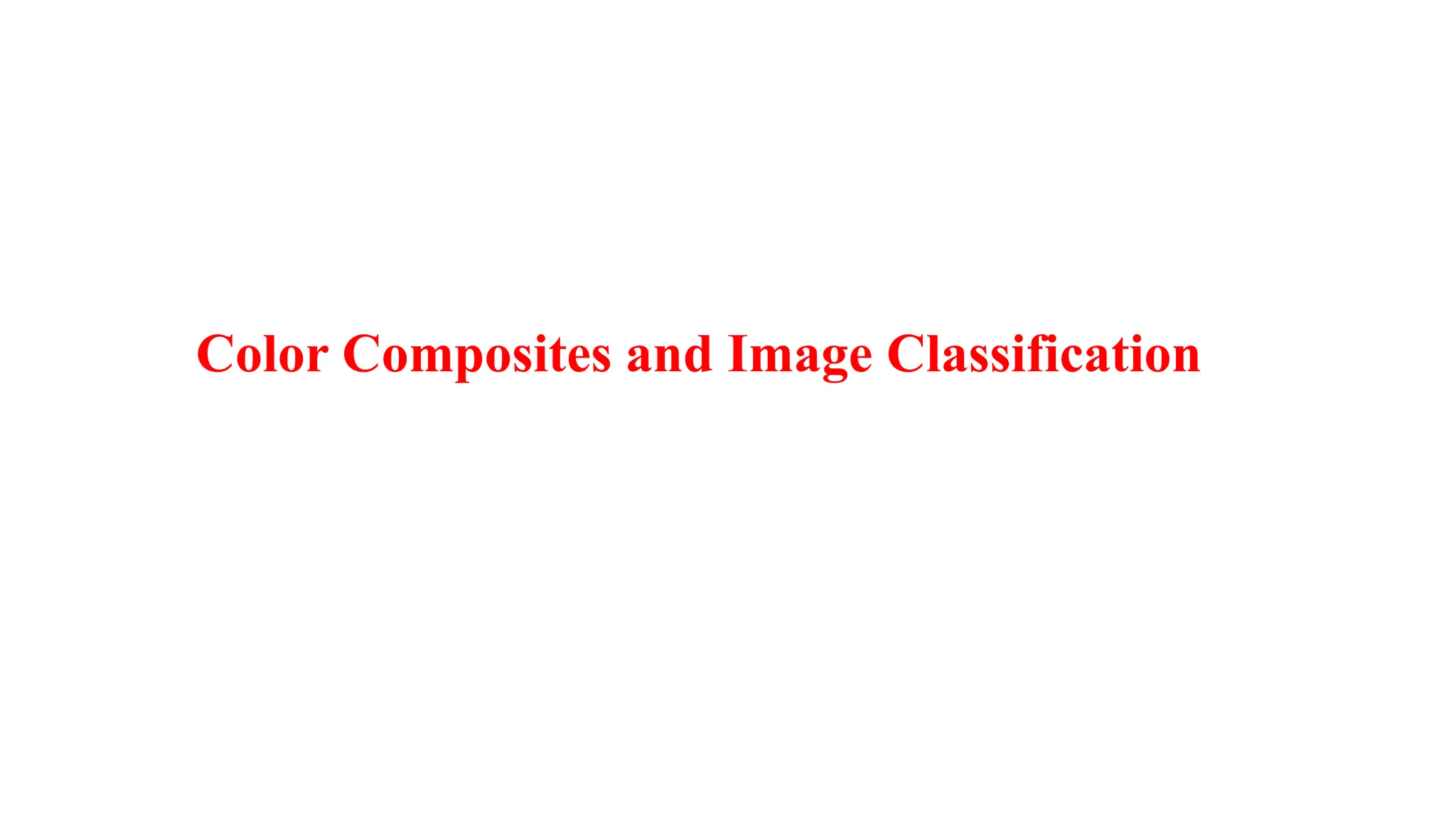 Color Composites and Image Classification.pptx
