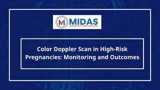 Color Doppler Scan in High-Risk Pregnancies Monitoring and Outcomes.pptx