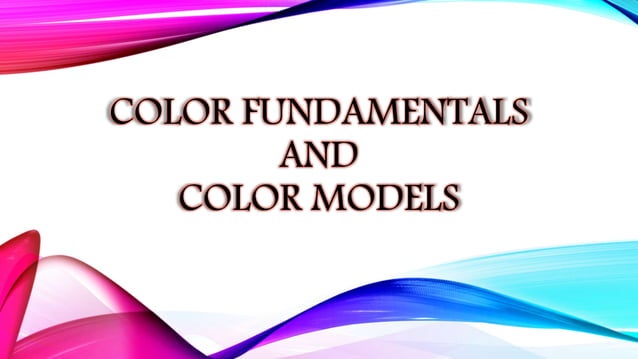 Color fundamentals and color models - Digital Image Processing | PPTX ...
