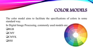 Color fundamentals and color models - Digital Image Processing | PPTX