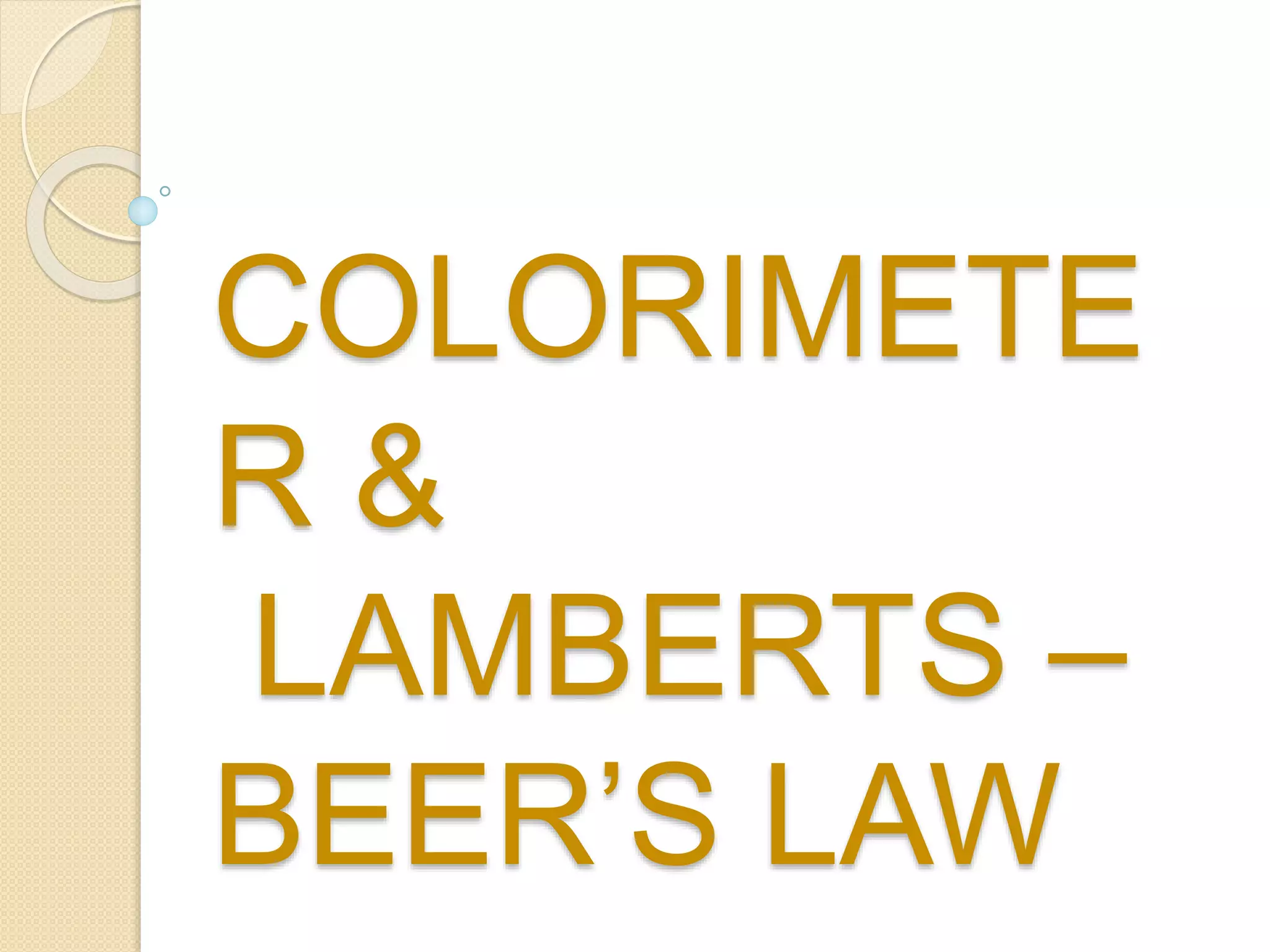 COLORIMETER & LAMBERTS – BEER’S LAW.pptx