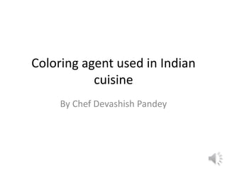 Coloring agent used in indian cuisine | PPT