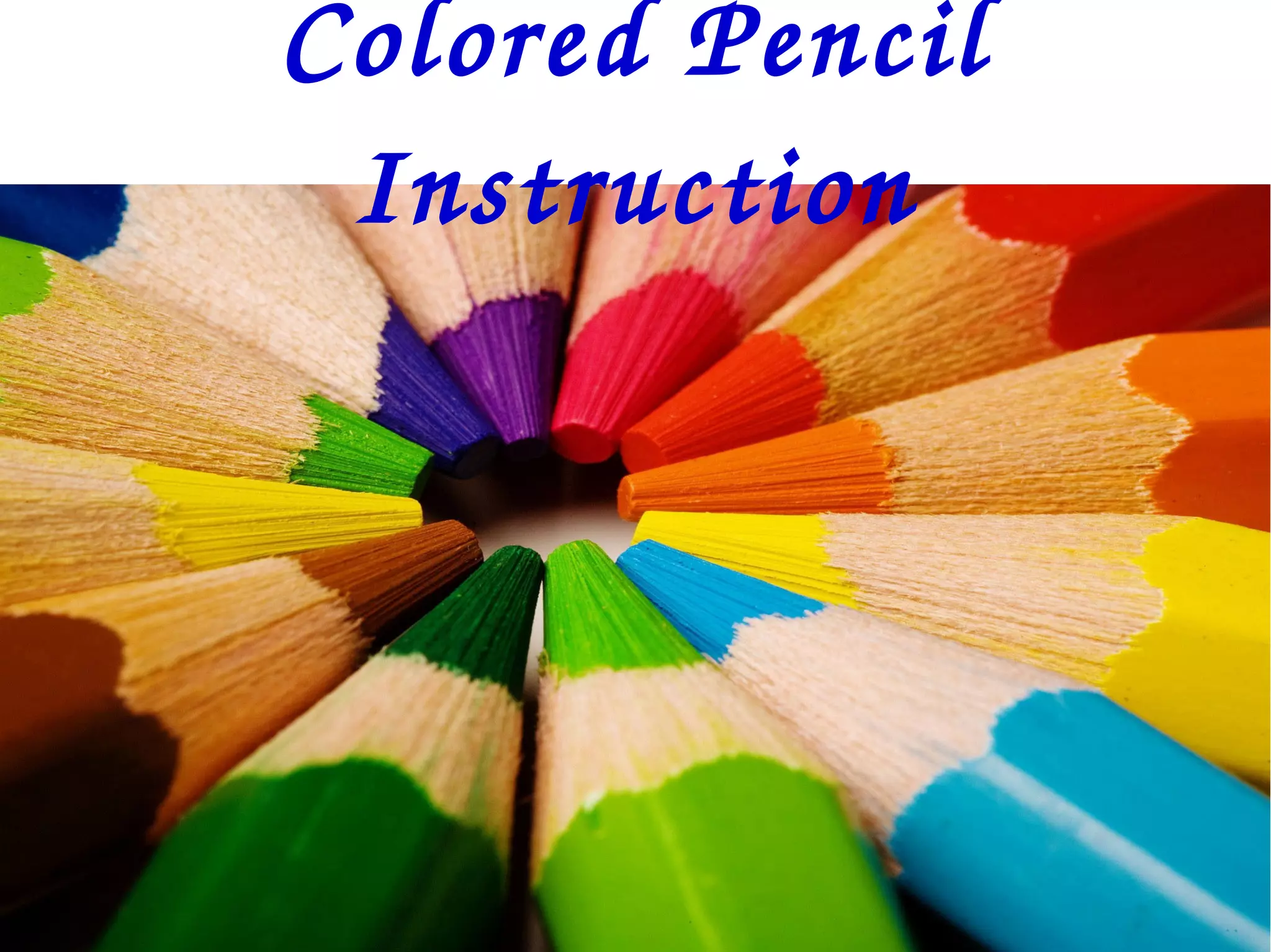 Color Pencil Instruction | PPT | Drawing and Sketching | Arts and Crafts