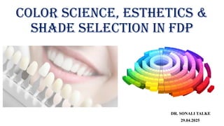 Color Science, Esthetics & Shade Selection In fpd Dr Sonali Talke.pptx