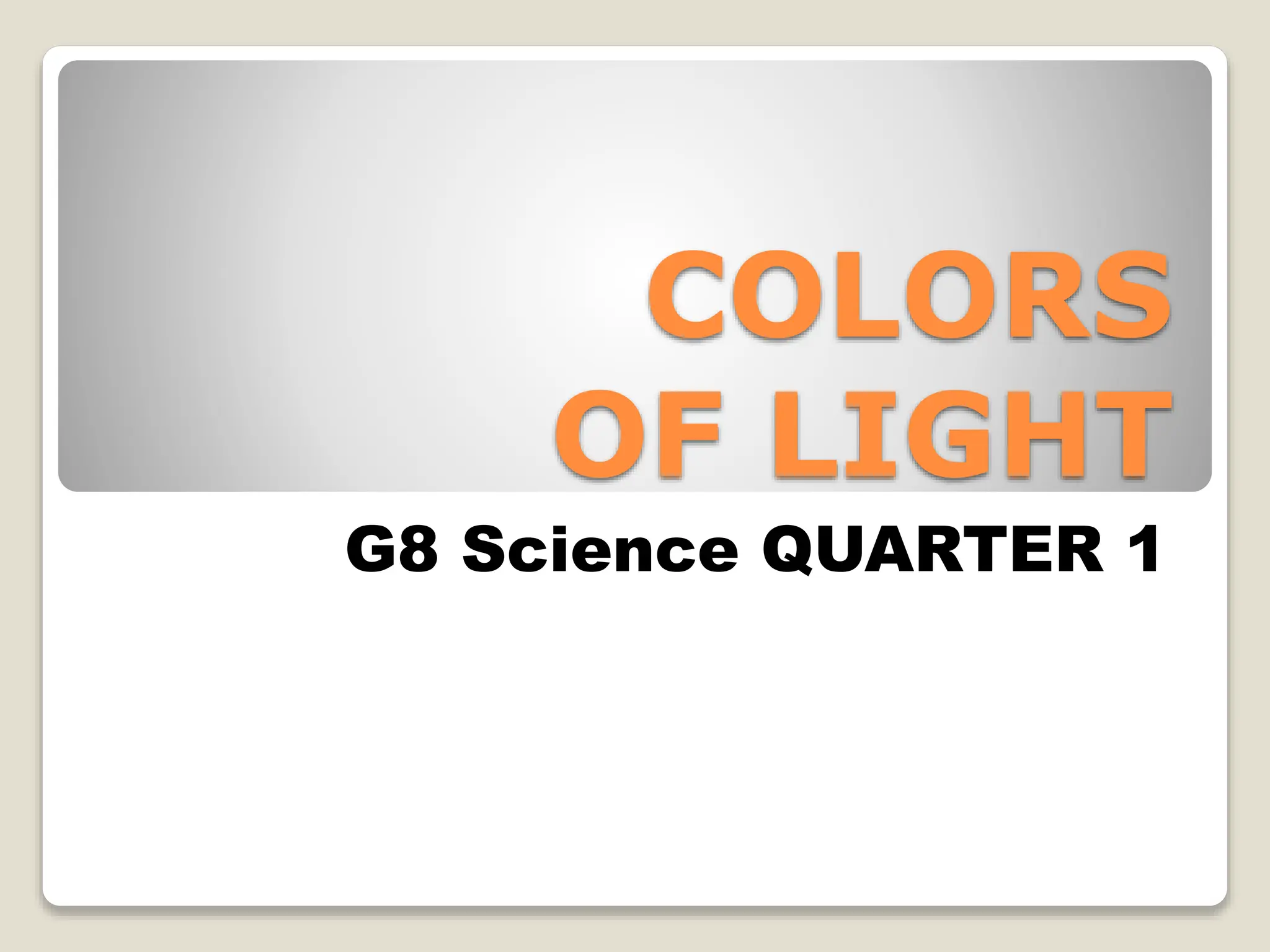 COLORS OF LIGHT.pptx GRADE 8 SCIENCE (quarter1) | PPTX