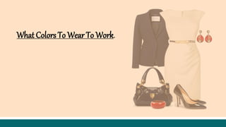 Colors to work | PPTX | Fashion Trends | Style & Fashion