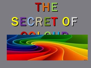 the secret of colour | PPT