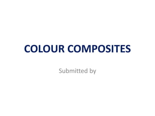 COLOUR COMPOSITES in remote sensing.pptx