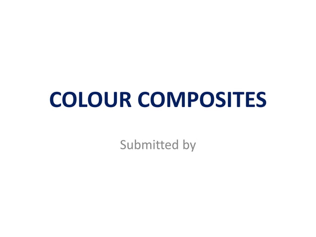 COLOUR COMPOSITES in remote sensing.pptx | Science