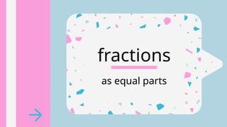Colourful Illustrated Fractions as Equal Parts Presentation.pptx