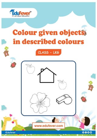 Colour given objects in described colours -LKG Worksheet | PDF