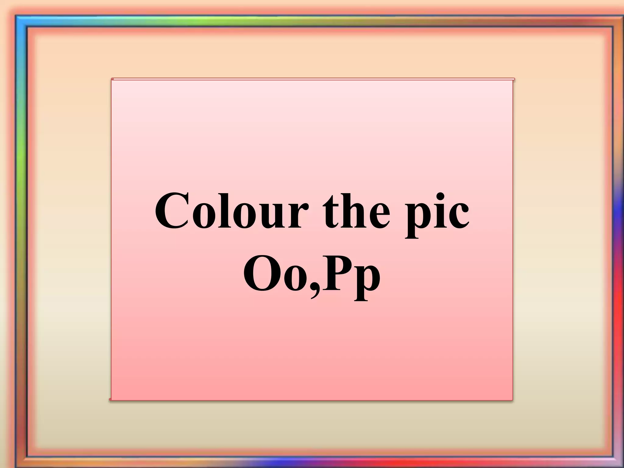 Play Group English - Colouring alphabet o p - copy | PPTX
