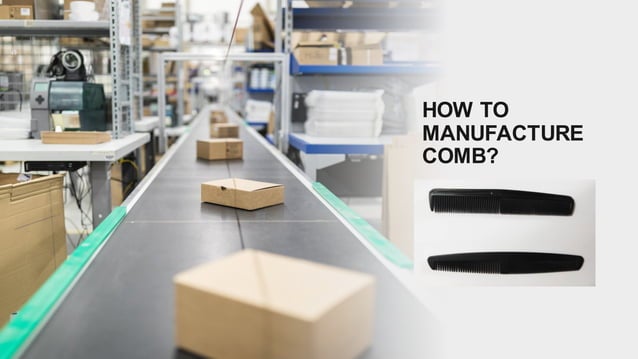 Manufacturing Processes of Comb (Comb-INE) | PDF | Shaving | Personal Care