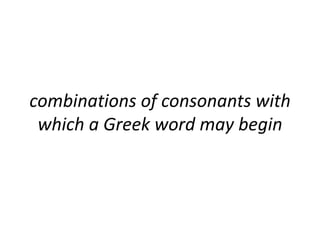 Combinations of consonants with which a greek word may begin | PPT