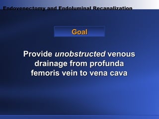 Combined common femoral endovenectomy and endoluminal recanalization ...