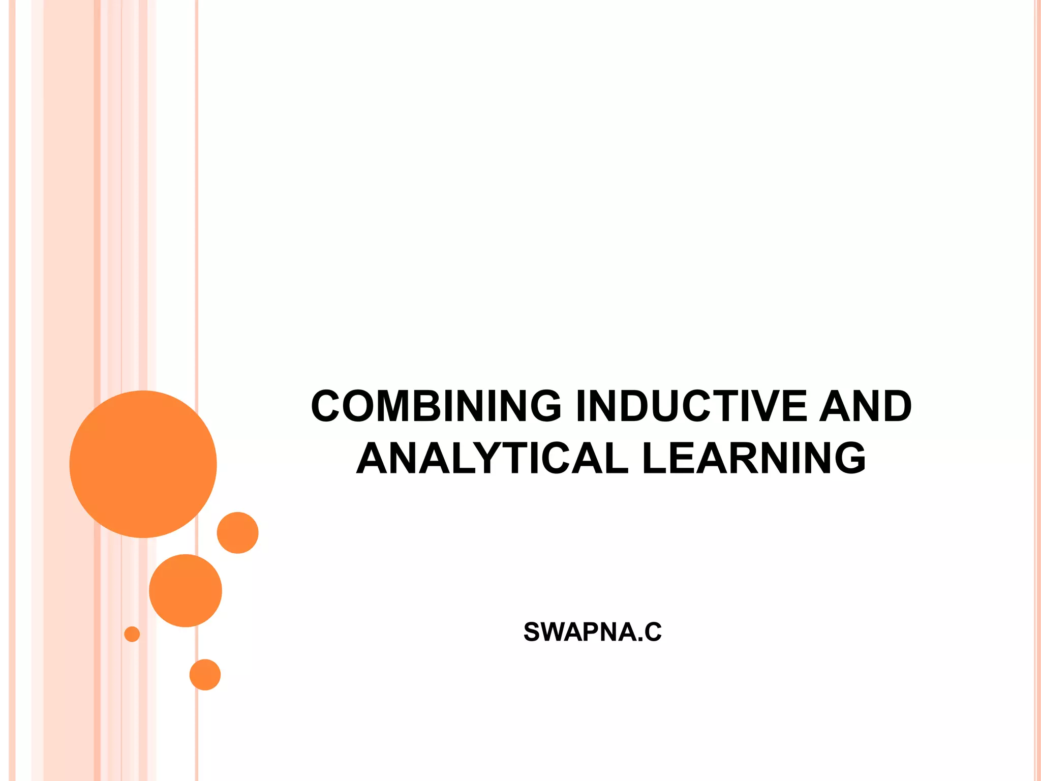 Combining inductive and analytical learning | PPTX