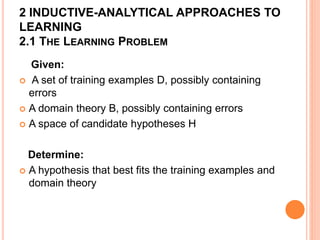 Combining inductive and analytical learning | PPTX