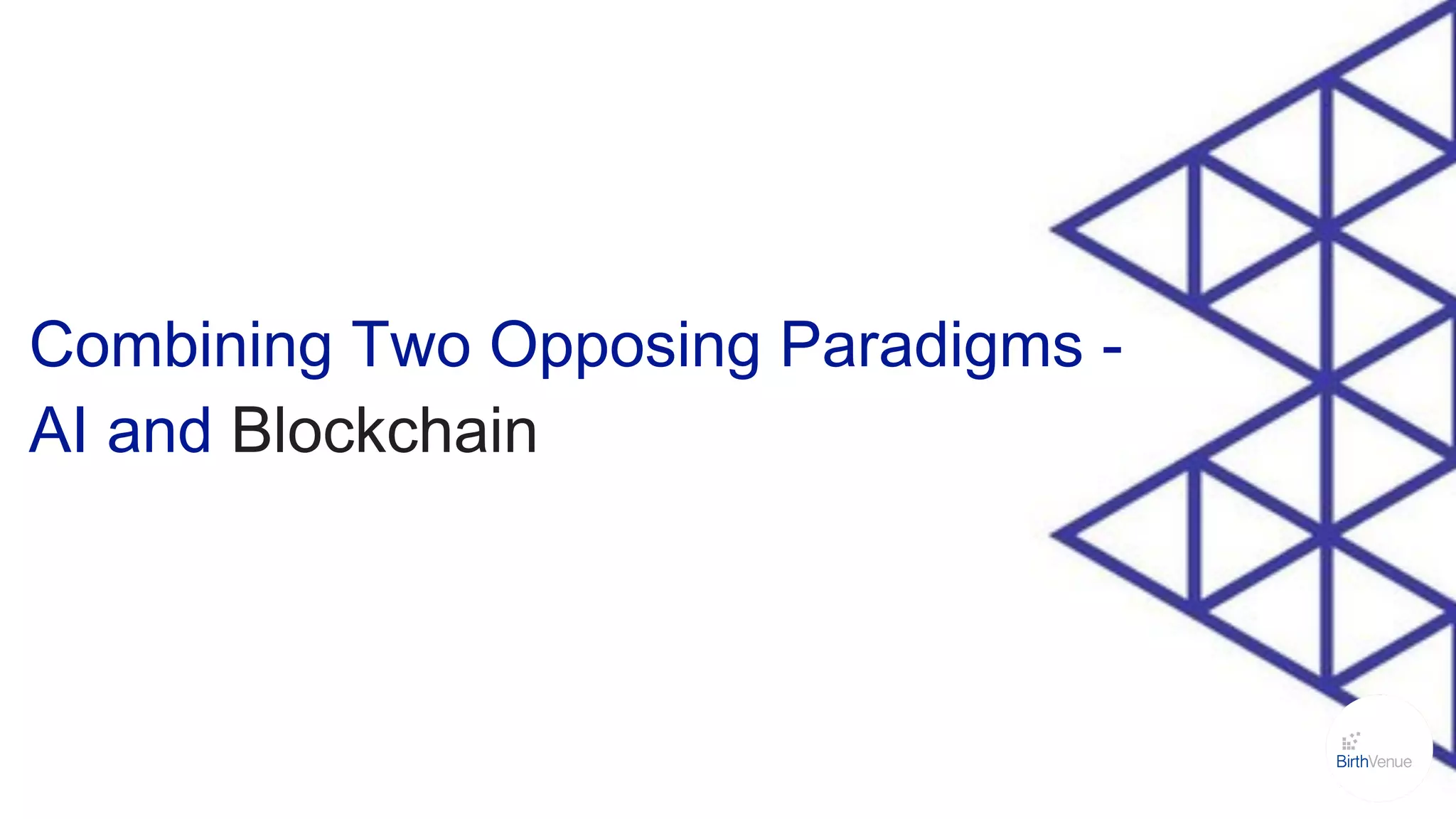 Combining two opposing paradigms - AI and Blockchain | PPT