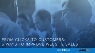 From Clicks to Customers - 5 Ways to Improve Website Sales | PPT
