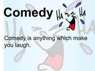 History, Types and Definition of Comedy | PPTX | Comedy | Genres