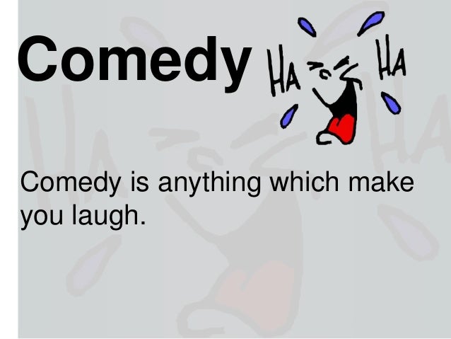 History, Types and Definition of Comedy