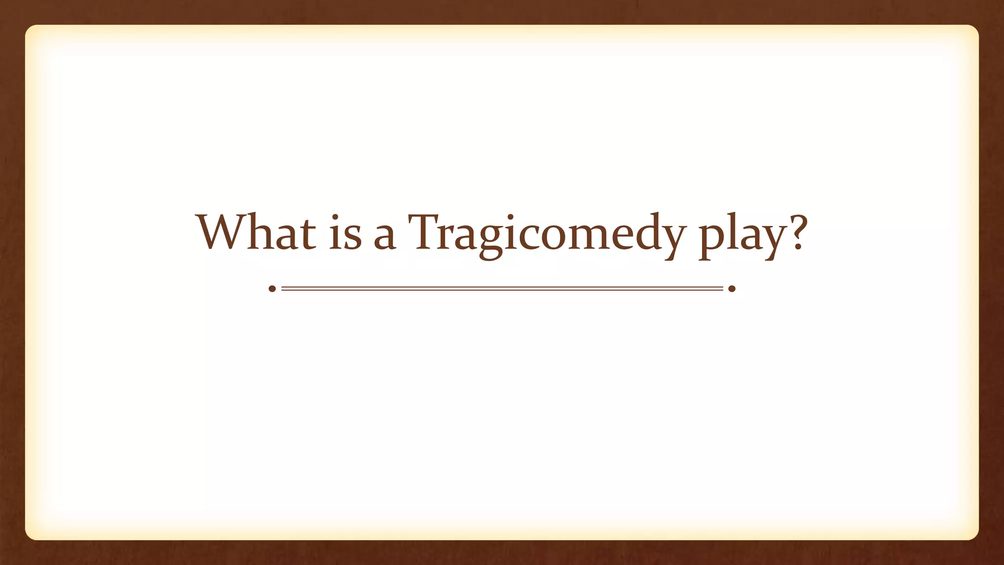 Comedy & Tragicomedy.pptx