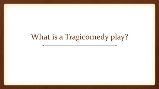 Comedy & Tragicomedy.pptx